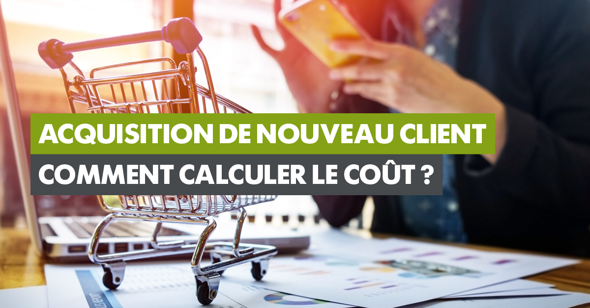 Comment calculer le coût d'acquisition d'un nouveau client