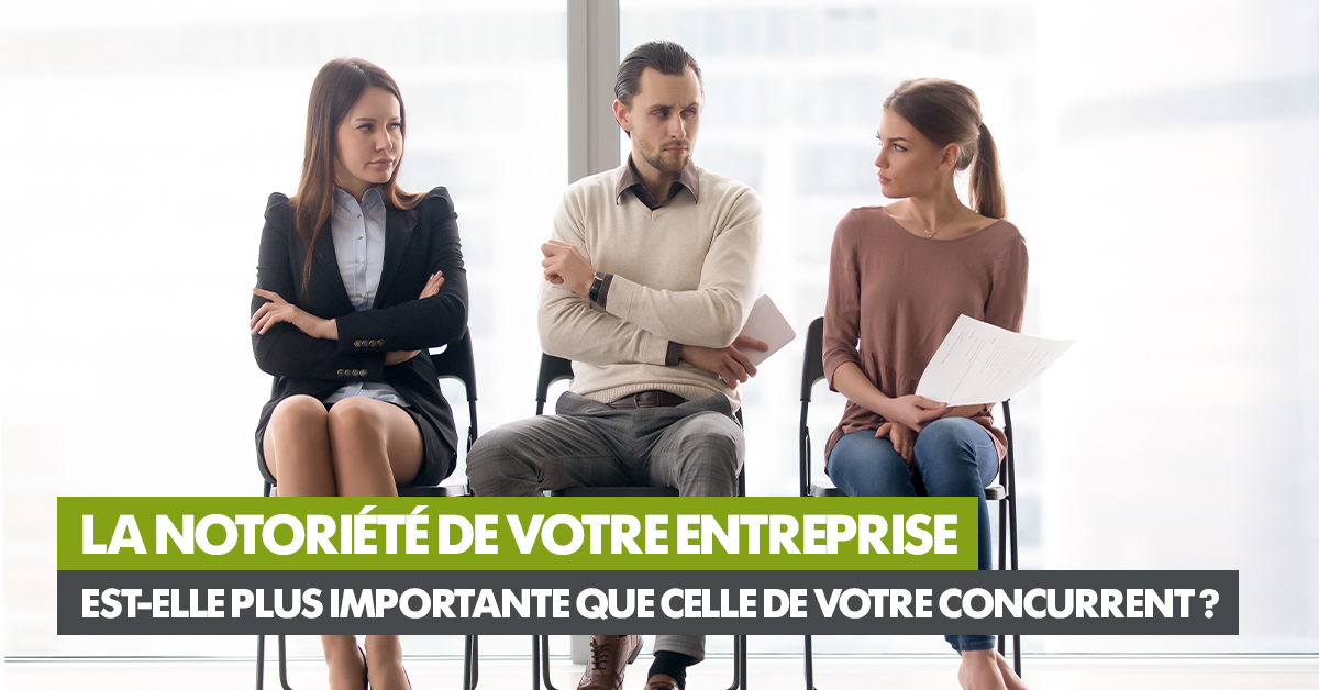 La notoriété de votre entreprise est-elle plus importante que celle de ...